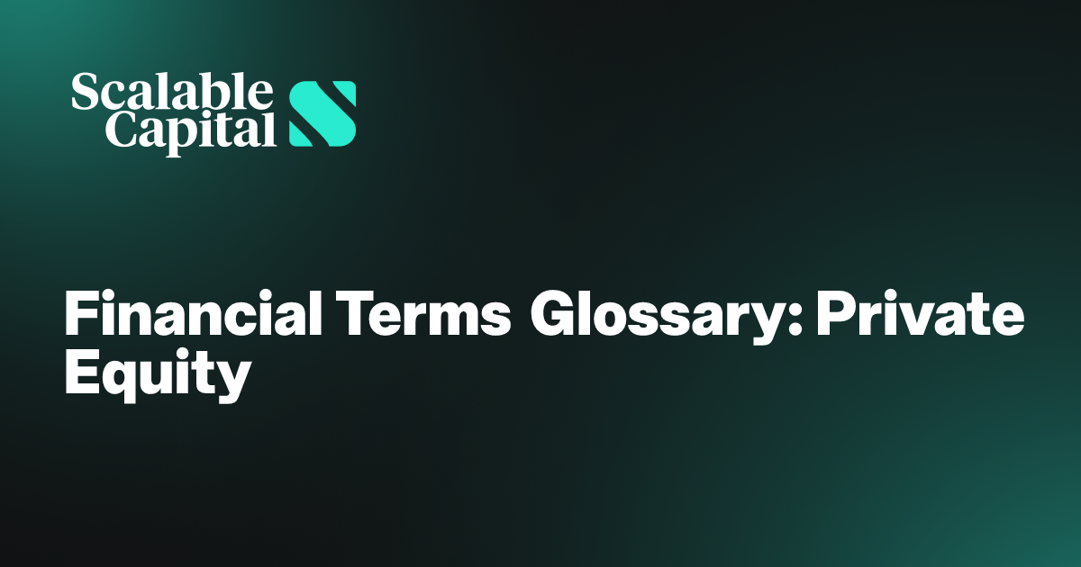 Financial Terms Glossary: Private Equity | Scalable Capital